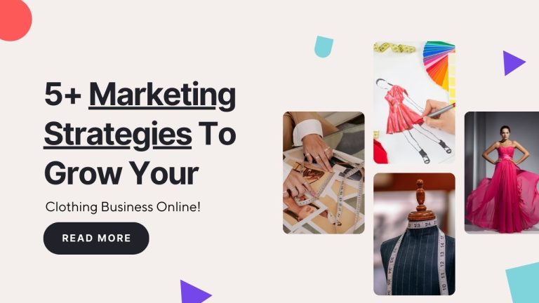 5+ Marketing Strategies To Grow Your Clothing Business Online!