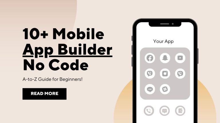 10+ Mobile App Builder No Code: A-to-Z Guide for Beginners!