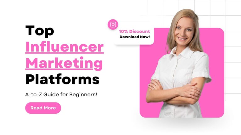 Top Influencer Marketing Platforms: A-to-Z Guide for Beginners!