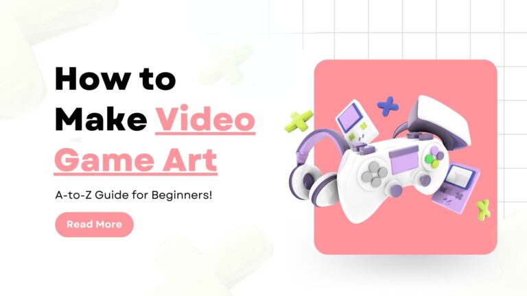 How to Make Video Game Art: A-to-Z Guide for Beginners!