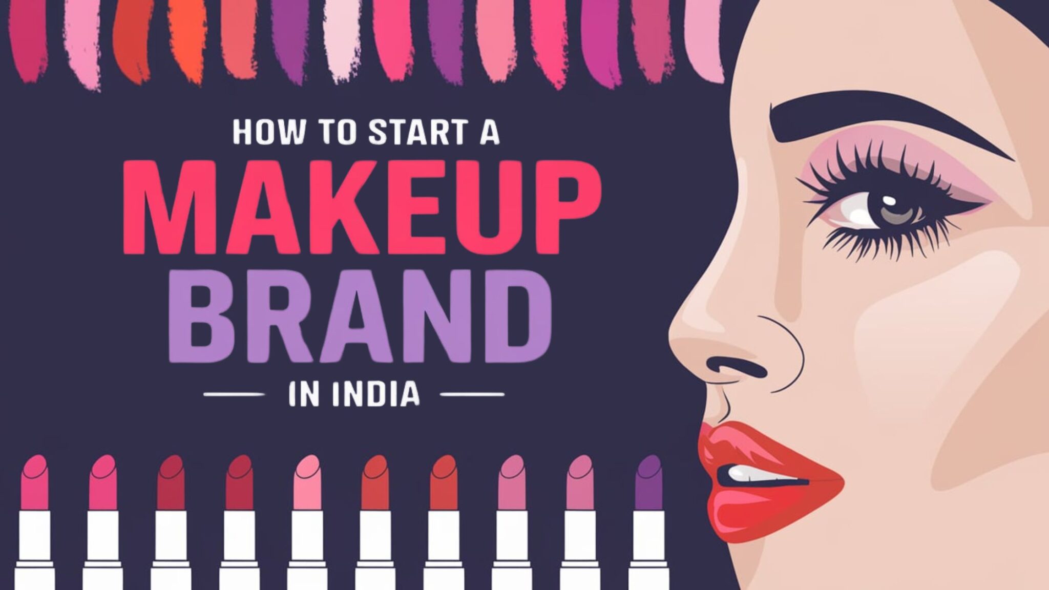 How to Start a Makeup Brand in India: A Step-by-Step Guide!