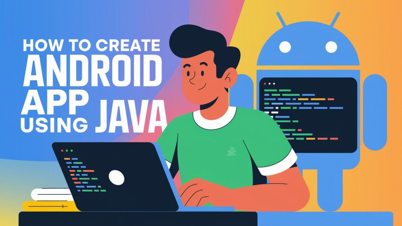 How To Create An Android App Using Java A Step By Step Guide