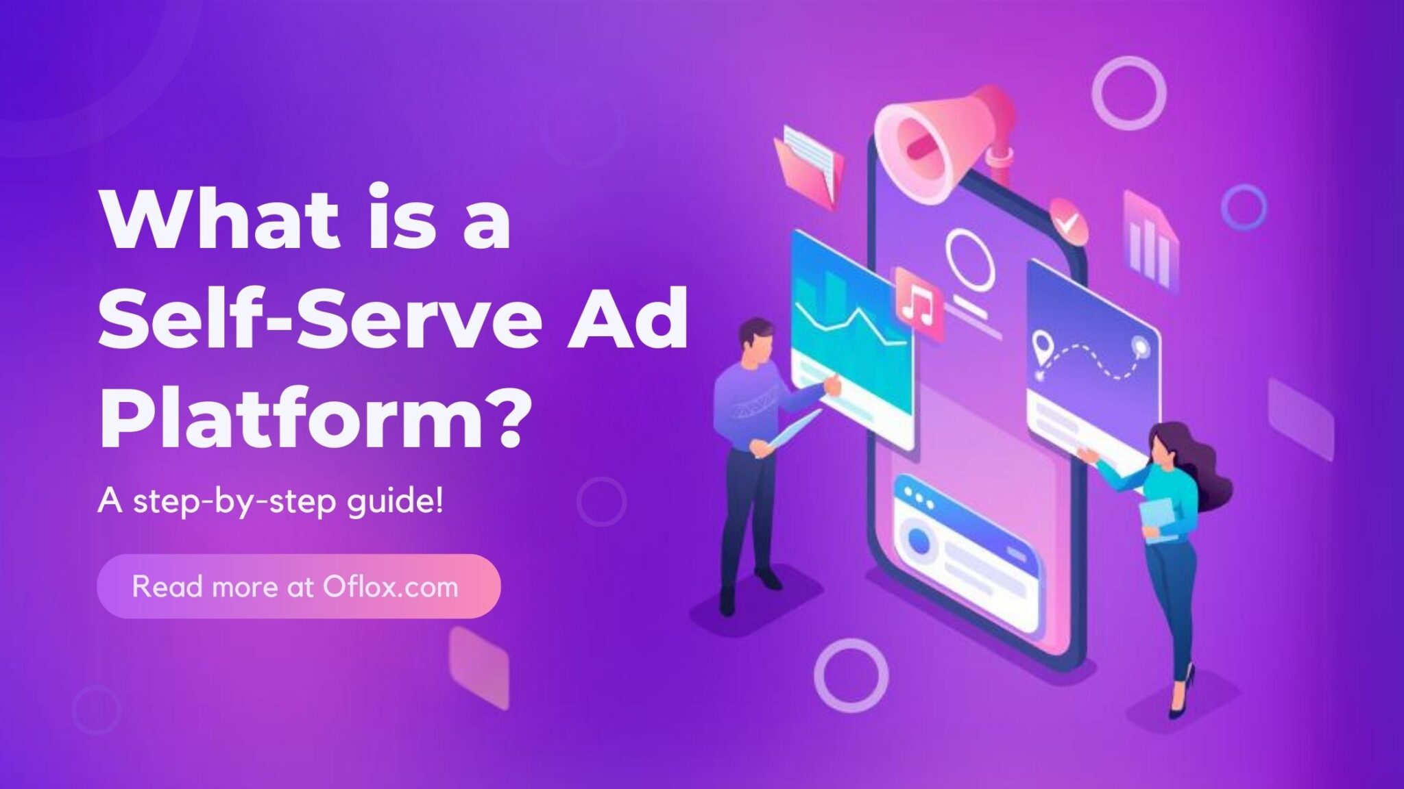 What is a Self-Serve Ad Platform: A Step-by-Step Guide!